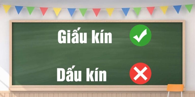 Dấu kín hay Giấu kín? Phân biệt "D" và "Gi" chính xác