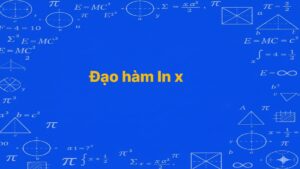 Đạo hàm ln x, nguyên hàm ln x: Công thức và ví dụ