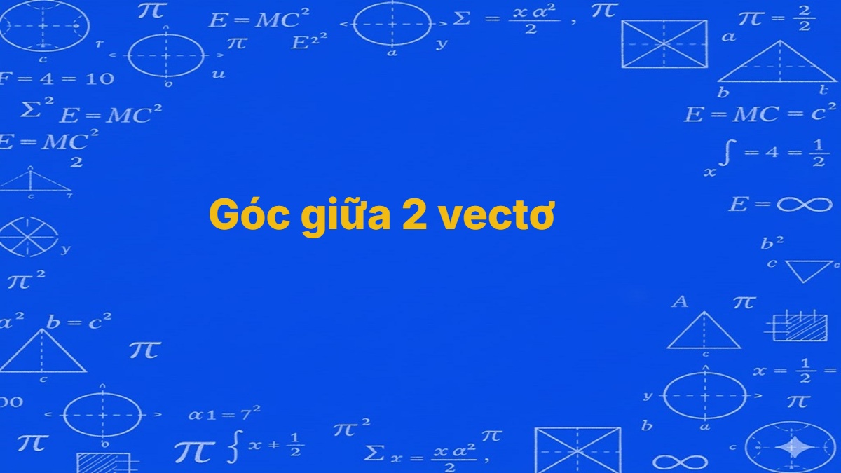 Góc giữa 2 vecto – Công thức tính trong không gian Oxyz