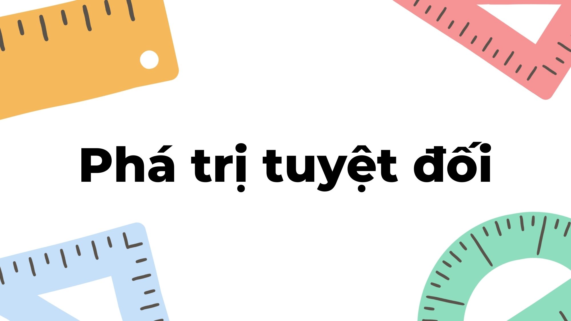 Phá trị tuyệt đối: Cách phá, bỏ dấu giá trị tuyệt đối
