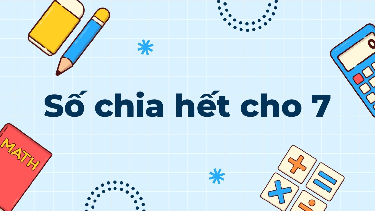 Số chia hết cho 7: Dấu hiệu nhận biết, quy tắc chi tiết