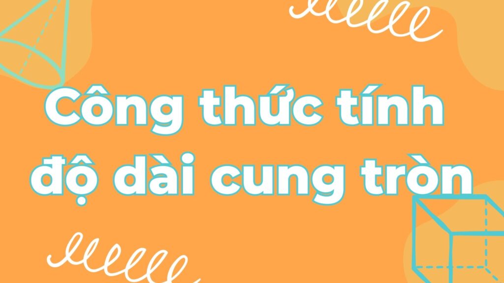 Công thức tính độ dài cung tròn: Cách tính chi tiết