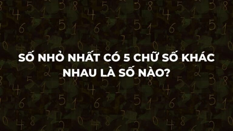 Số nhỏ nhất có 5 chữ số khác nhau — đáp án chuẩn xác